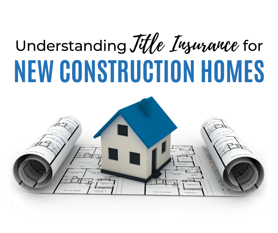 Understanding Title Insurance for New Construction Homes - Sposen Homes
